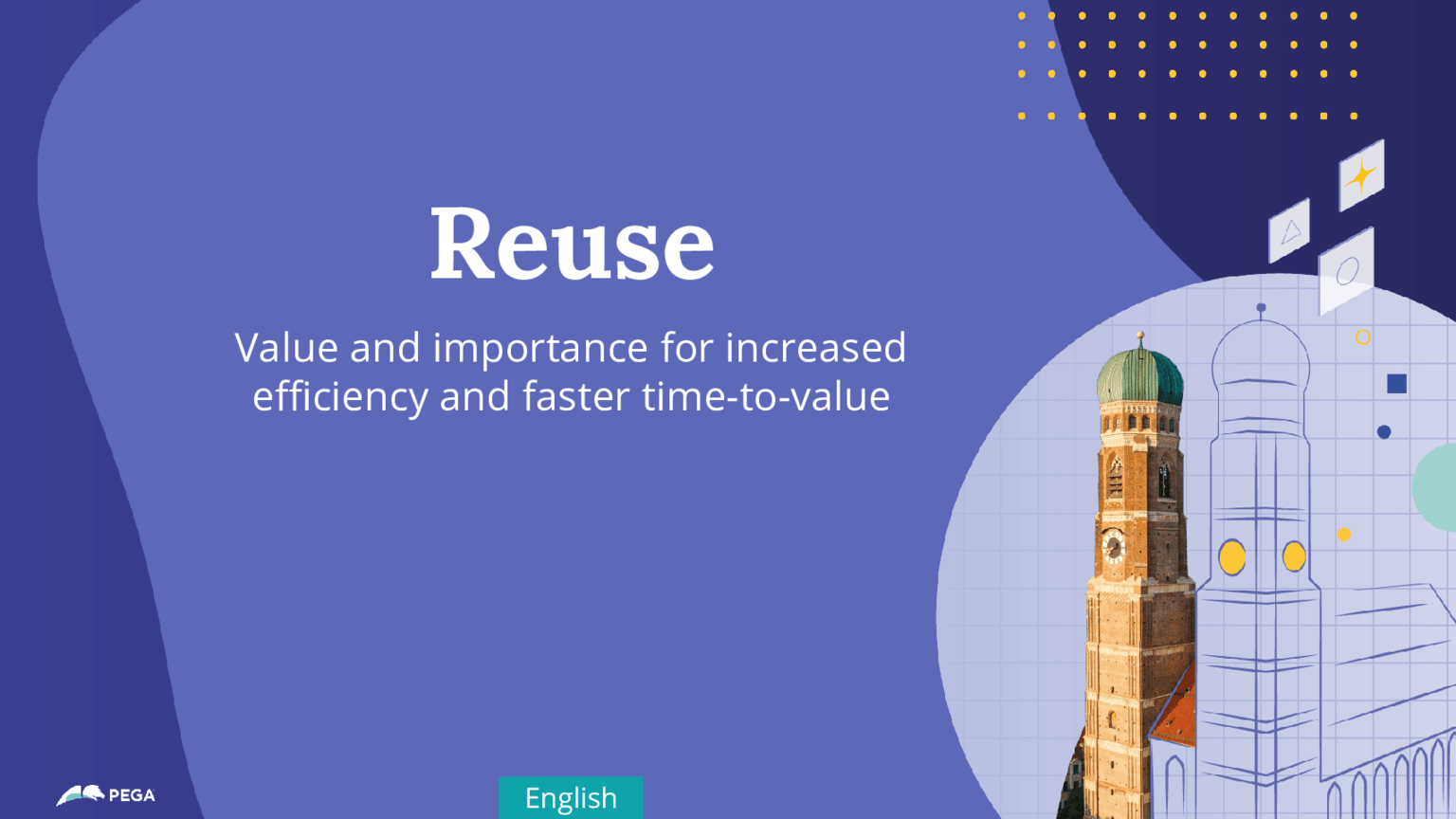 Reuse: Value and importance for increased efficiency and faster time-to-value (Presentation) | Pega